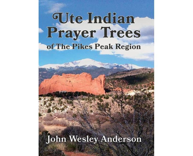 Buy Ute Prayer Trees of the Pikes Peak Region - by John Wesley Anderson